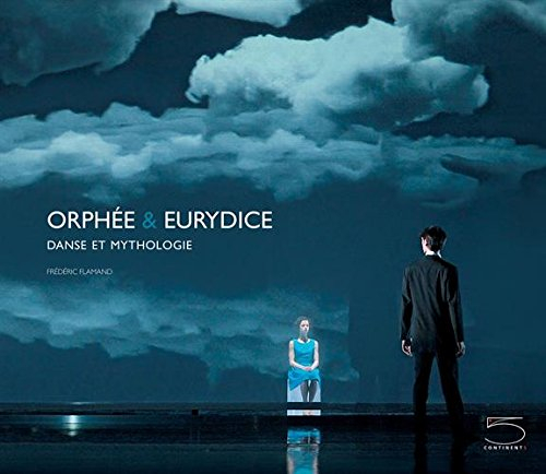 Orphée et eurydice : danse et mythologie de Frédéric Flamand, Hans Op De Beeck, Laurent Brunner ...