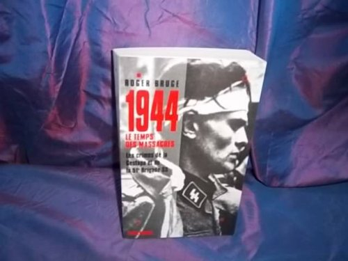 1944, le temps des massacres : les crimes de la gestapo et de la 51e ... 1944, le temps des massacres : les crimes de la gestapo et de la 51e ...