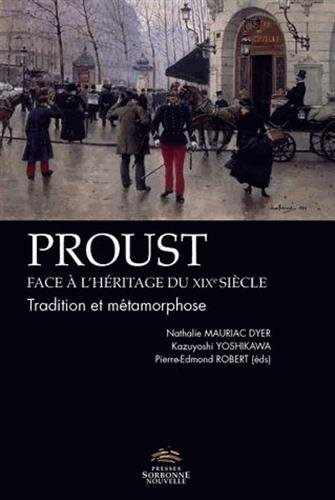 Proust face à l'héritage du xixe siècle : tradition et métamorphose de ...