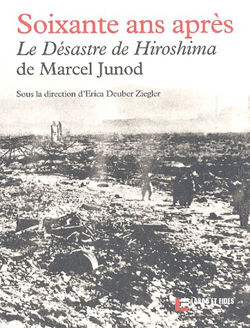 Soixante ans après : le désastre de hiroshima, de marcel junod de Erica ...