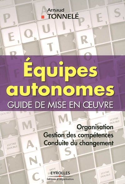Equipes autonomes, guide de mise en oeuvre : organisation, gestion des ...