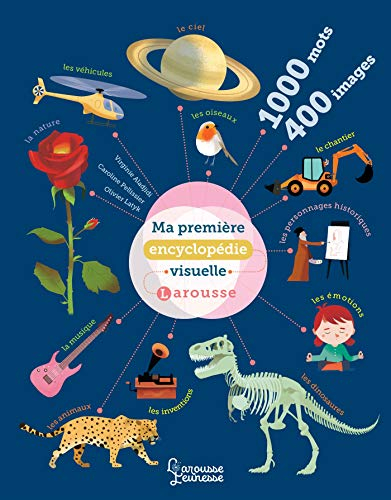 Ma première encyclopédie visuelle larousse : 1.000 mots, 400 images de Virginie Aladjidi ...