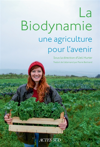 La biodynamie, une agriculture pour l'avenir de Ueli Hurter, Collectif, Pierre Bertrand, Jean ...