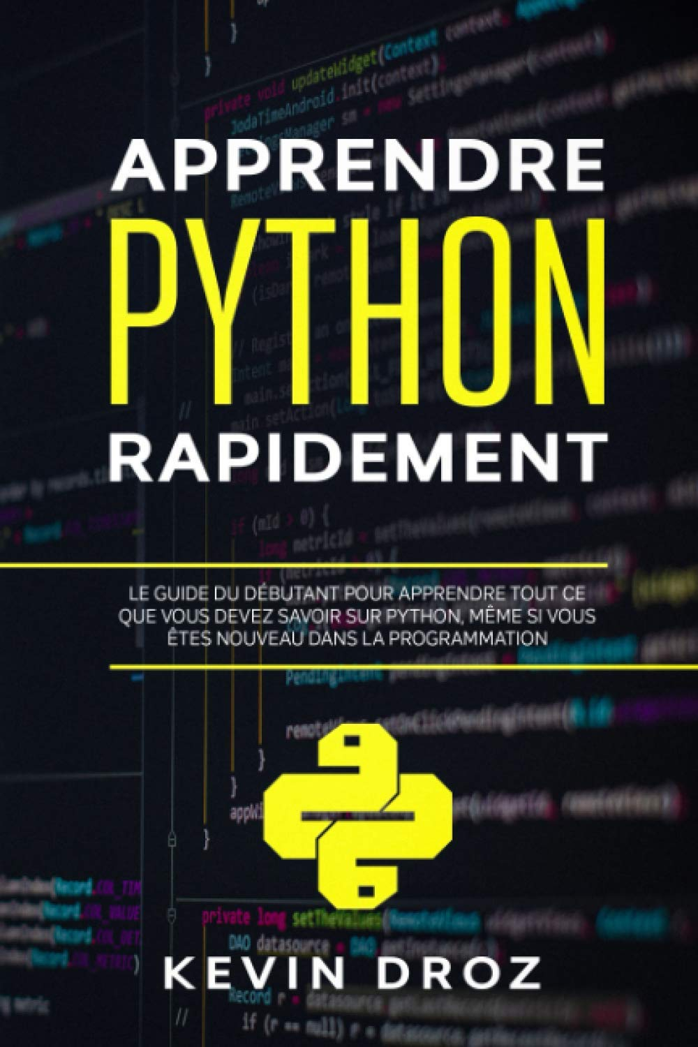Apprendre python rapidement: le guide du débutant pour apprendre tout ce que vous devez savoir ...