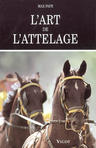 L'art de l'attelage : l'attelage et le menage après les règles établies ...
