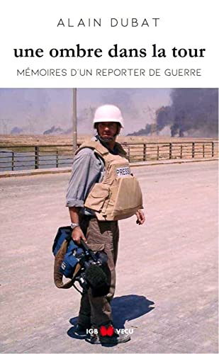 Une ombre dans la tour : mémoires d'un reporter de guerre de Alain ...
