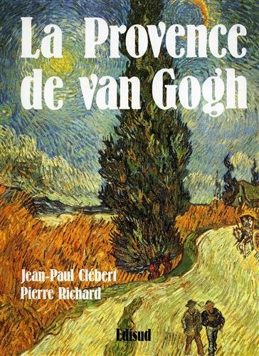 La provence de van gogh de Jean-Paul Clébert, Pierre Edwis Richard ...