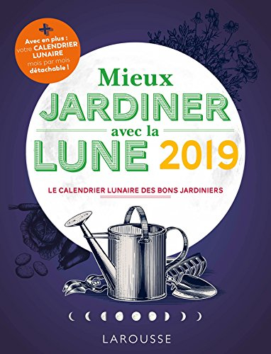 Mieux jardiner avec la lune 2019 : le calendrier lunaire des bons jardiniers de Olivier Lebrun ...