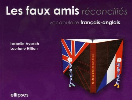 Les faux amis réconciliés : vocabulaire français-anglais de Isabelle ...