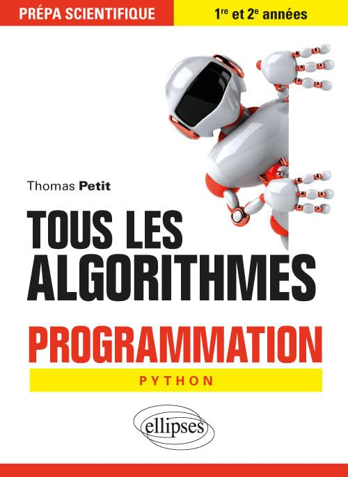 Tous les algorithmes : programmation python : prépa scientifique, 1re et 2e années de Thomas ...