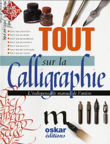 Tout sur la calligraphie : l'indispensable manuel de l'artiste de ...