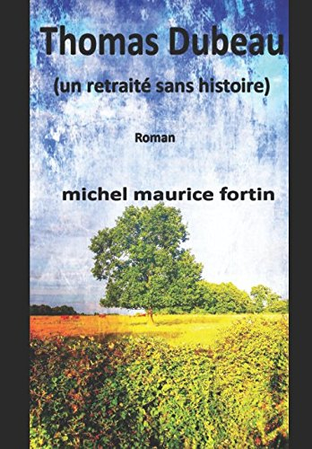 Thomas dubeau: (un retraité sans histoire) de Fortin, Michel Maurice | Recyclivre