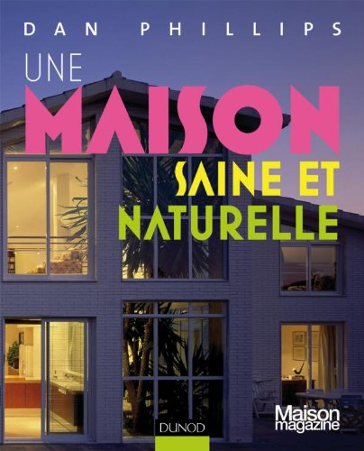 Une maison saine et naturelle de Dan Phillips | Recyclivre Une maison saine et naturelle de Dan Phillips | Recyclivre