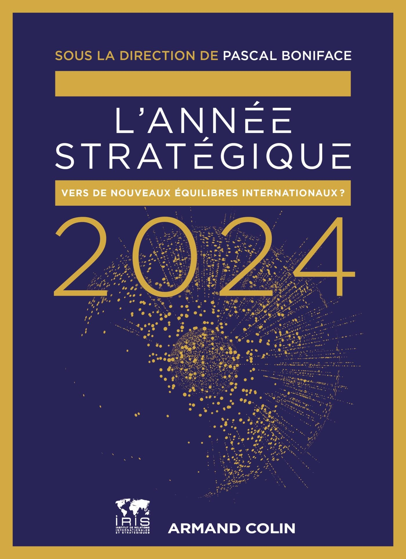 L'année stratégique 2024 : vers de nouveaux équilibres internationaux ? de Boniface, Pascal ...