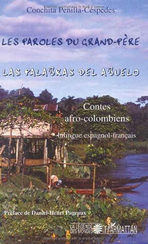 Les paroles du grand-père : contes afro-colombiens. las palabras del ...
