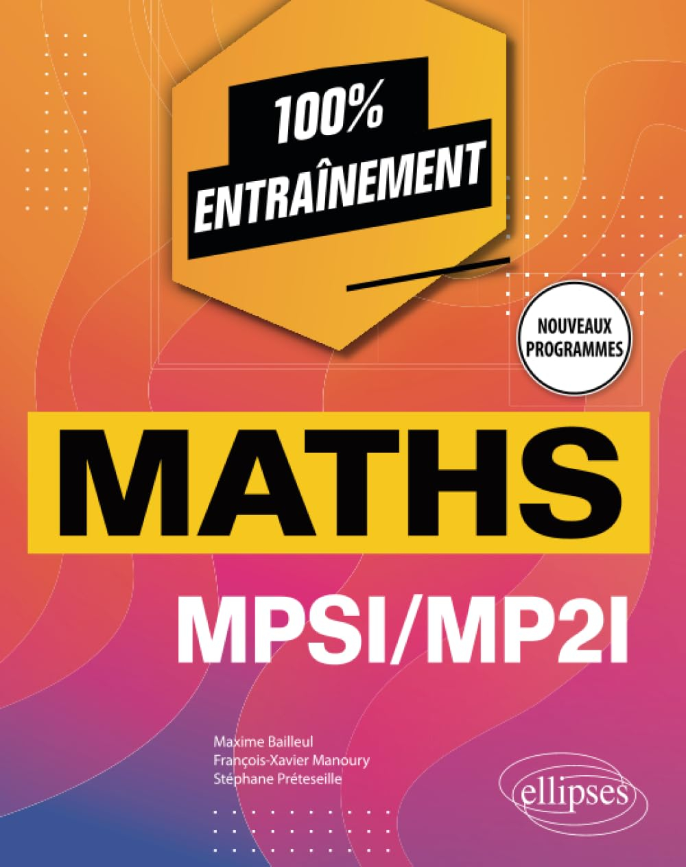 Maths mpsi, mp2i : nouveaux programmes de Maxime Bailleul, François ...