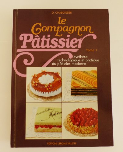 Le compagnon pâtissier ou synthèse technologique et pratique du ...