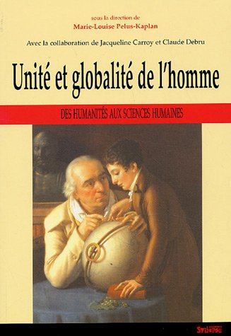 Unité et globalité de l'homme : des humanités aux sciences humaines de ...
