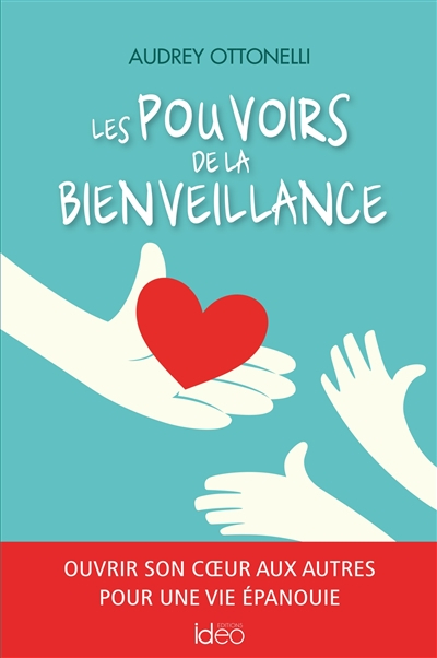 Les pouvoirs de la bienveillance : ouvrir son coeur aux autres pour une ...