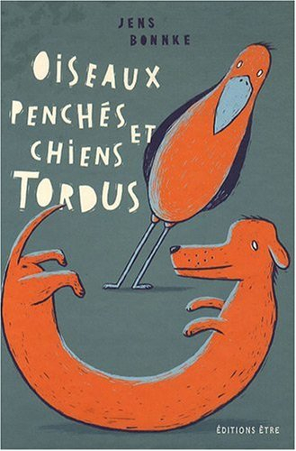 Oiseaux penchés et chiens tordus de Jens Bonnke | Recyclivre