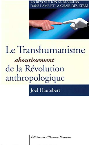 Le transhumanisme, aboutissement de la révolution anthropologique de ...