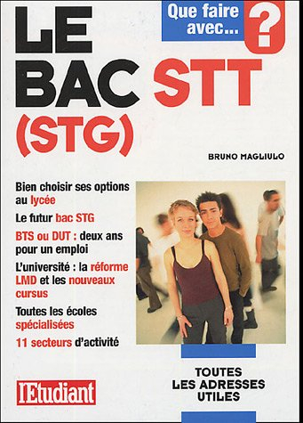 Que faire avec le bac stt (stg) : bien choisir ses options au lycée, le futur bac stg, bts ou ...