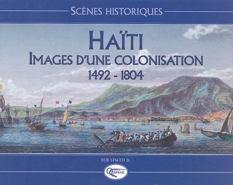 Haïti, images d'une colonisation : 1492-1804 de Elie Lescot | Recyclivre