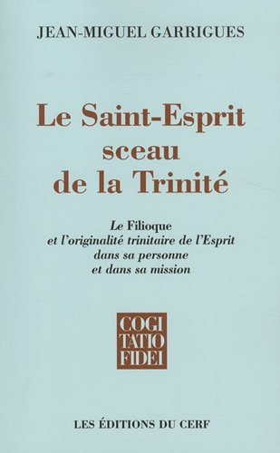 Le saint-esprit sceau de la trinité : le filioque et l'originalité trinitaire de l'esprit dans ...